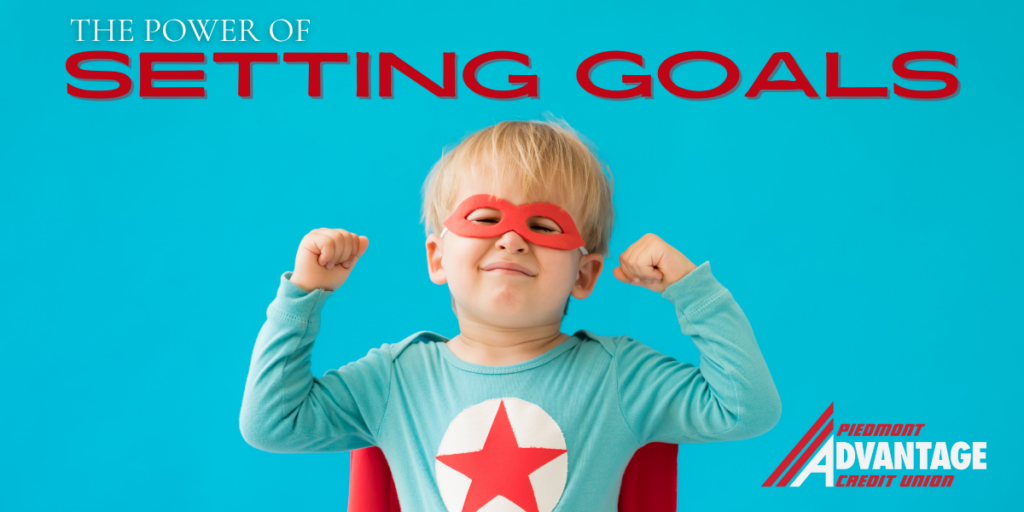 The Power of Setting Goals - Piedmont Advantage Credit Union - Piedmont ...